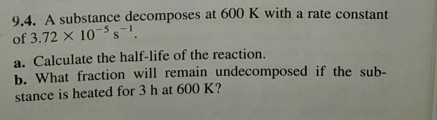 Solved 9.4. A substance decomposes at 600 K with a rate | Chegg.com