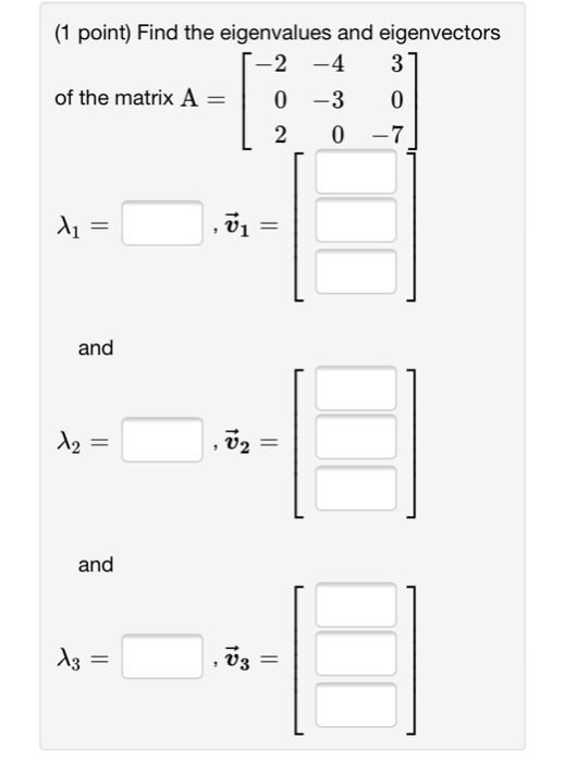 Solved (1 point) Find the eigenvalues and eigenvectors -24 3 | Chegg.com