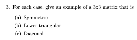 Solved 3. For each case, give an example of a 3x3 matrix | Chegg.com