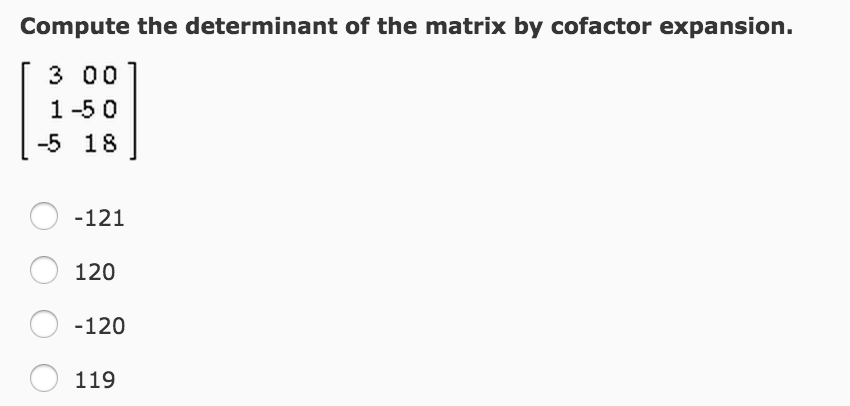 Solved Compute the determinant of the matrix by cofactor | Chegg.com