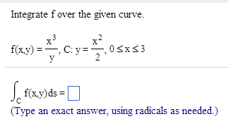 Solved Integrate f over the given curve. f(x,y)=x^3/y, C: | Chegg.com