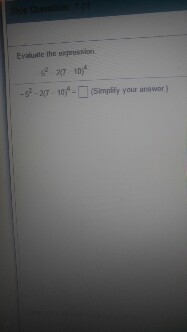 Solved Evaluate the expression. -5^2 - 2(7 10)^4 -5^2 - | Chegg.com