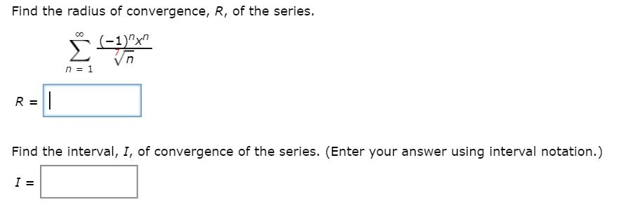 Solved Find the radius of convergence, R, of the series. n 1 | Chegg.com