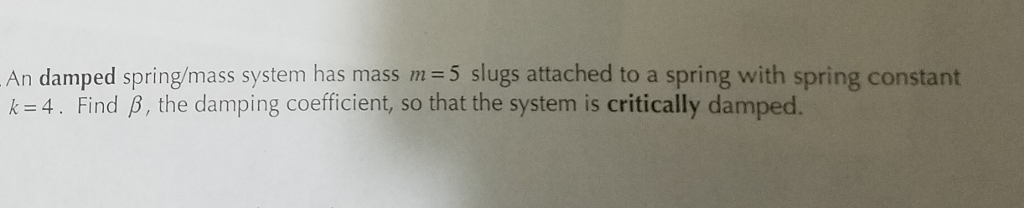 Solved An damped spring mass system has mass m = 5 slugs | Chegg.com