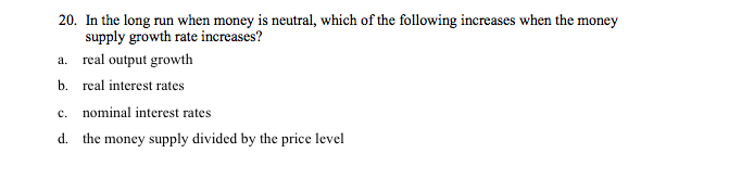 Solved 20. In the long run when money is neutral, which of | Chegg.com