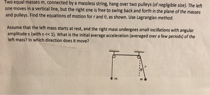 Solved Two equal masses m, connected by a massless string, | Chegg.com