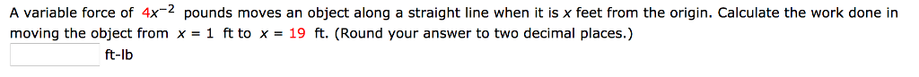 Solved A variable force of 4x-2 pounds moves an object along | Chegg.com