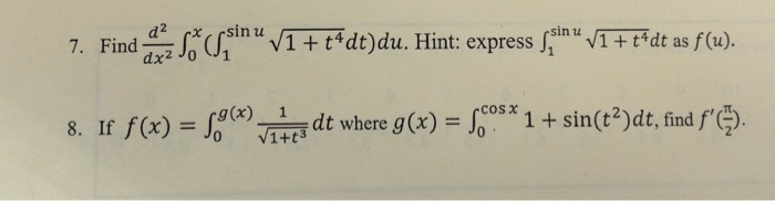 Solved Find d^2/dx^2 integral^x _0 (integral^sin u _1 | Chegg.com