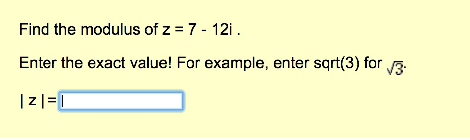 Solved Find the modulus of z 7 12i. Enter the exact value! | Chegg.com