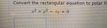 Solved Convert the rectangular equation to polar form x^2 + | Chegg.com