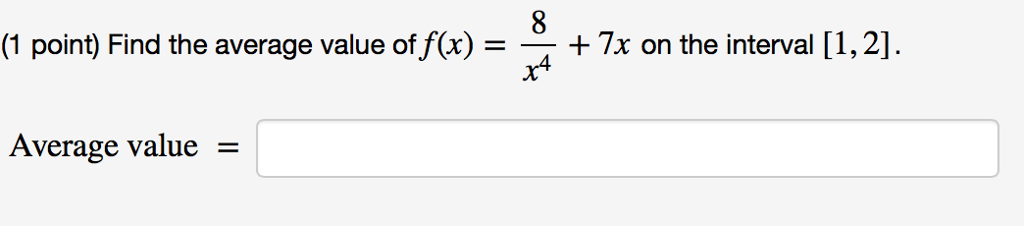 Solved Find the average value of f(x) = 8/x^4 + 7x on the | Chegg.com