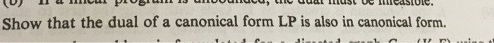 Solved Show that the dual of a canonical form LP is also in | Chegg.com