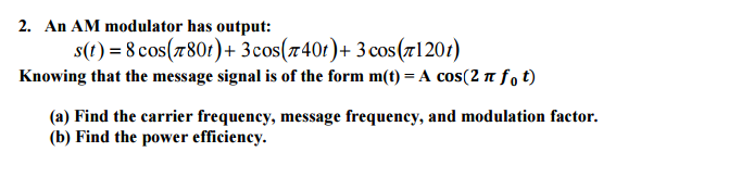 Solved An AM modulator has output: s(t) = 8cos(pi 80t) + | Chegg.com