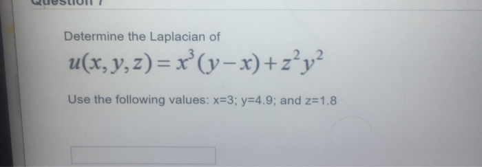Solved Determine the laplacian of u(x, y, z) = x^3(y - x) + | Chegg.com