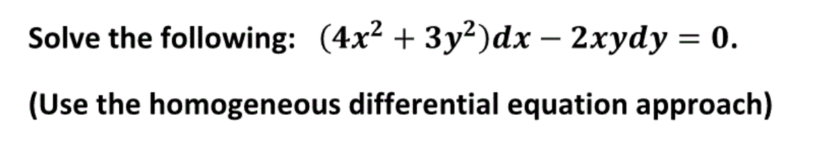 Solved Solve the following: (4x^2 + 3y^2)dx - 2xy dy = 0. | Chegg.com