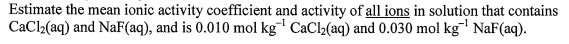 Solved Estimate the mean ionic activity coefficient and | Chegg.com