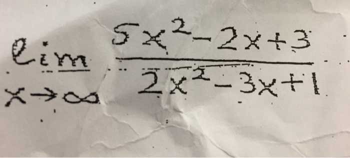 Solved lim_x rightarrow infinity 5x^2 - 2x + 3/2x^2 - 3x + 1 | Chegg.com