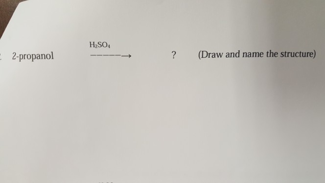 Solved H2SO4 2-propanol ? (Draw and name the structure) | Chegg.com