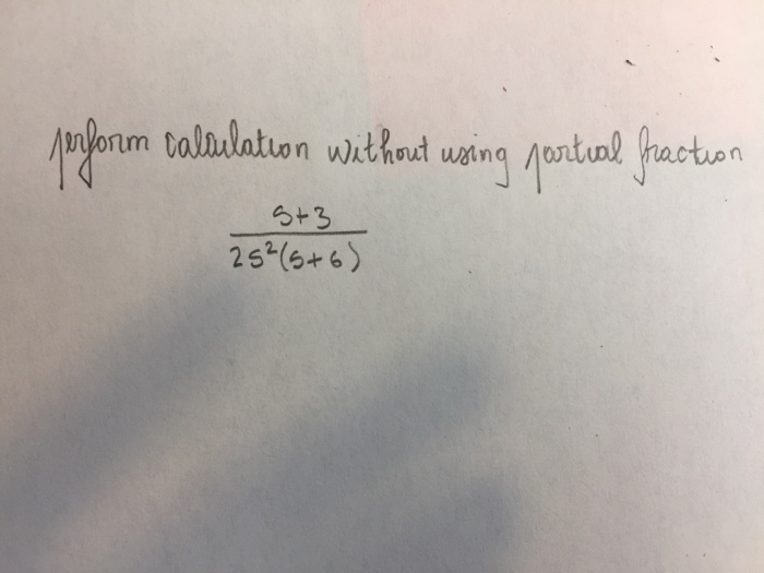 Solved Perform calculation without using partial fraction s | Chegg.com
