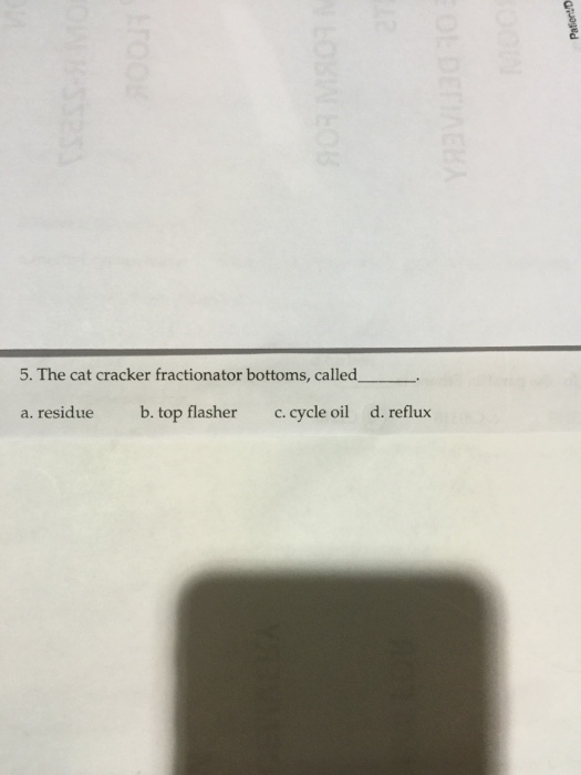 Solved 5. The cat cracker fractionator bottoms, called . a. | Chegg.com