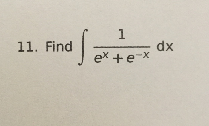Solved Find Integral 1/e^x + e^-x dx | Chegg.com