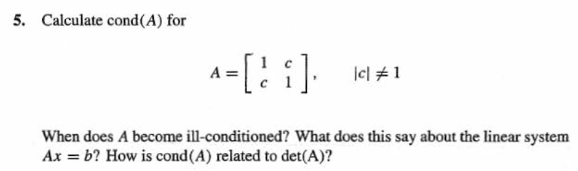 Solved 5. Calculate cond(A) for A = [1 c c 1], |c| neq 1 | Chegg.com