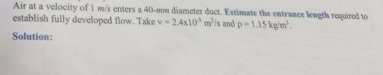 Solved Air at a velocity of 1 m/s enters a 40-mm diameter | Chegg.com