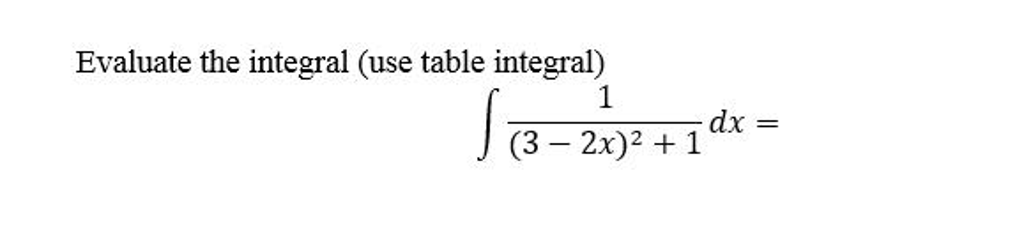 Solved Evaluate the integral (use table integral) integral | Chegg.com