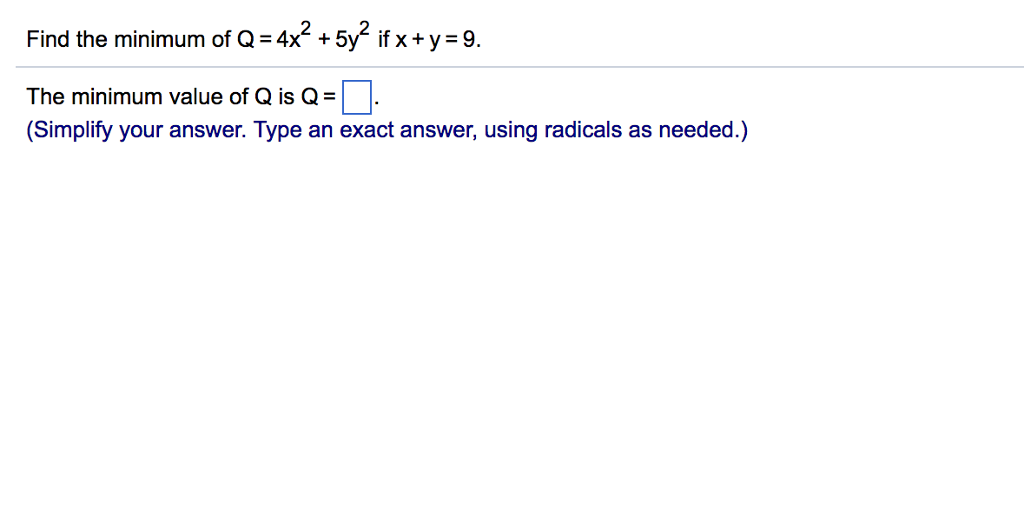 Solved Find the minimum of Q = 4x^2 +5y^2 if x + y = 9. The | Chegg.com