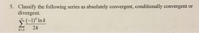 Solved Classify the following series as absolutely | Chegg.com