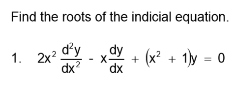 Solved Find the roots of the indicial equation. 2x2 d2y/dx2 | Chegg.com