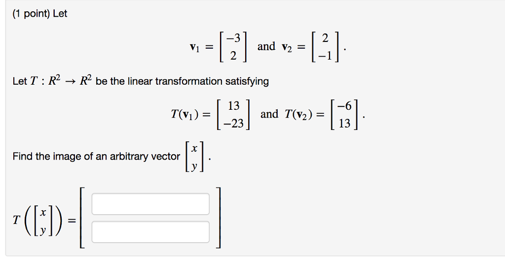Solved (1 point) Let and v2 = -1 Let T : R2 → R2 be the | Chegg.com