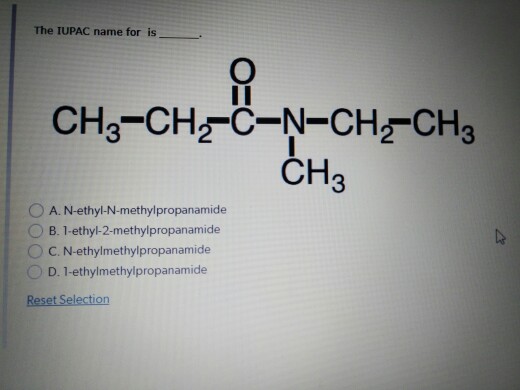 Solved The IUPAC name for is CH3-CH2 C-N-CH2 CH3 CH3 O A. | Chegg.com