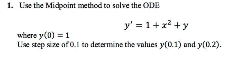 Solved Use the Midpoint method to solve the ODE y' = 1 + | Chegg.com