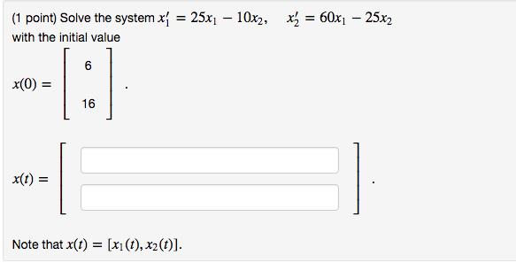 Solved (1 point) Solve the system x-25x1-10x2, with the | Chegg.com