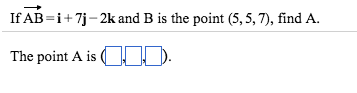 Solved If vector AB = i+7j 2k and B is the point(5,5,7), | Chegg.com