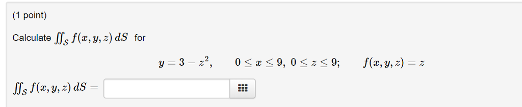 Solved (1 point) Calculate JIs f(x, y,z)ds for y 3-22, 0 9, | Chegg.com