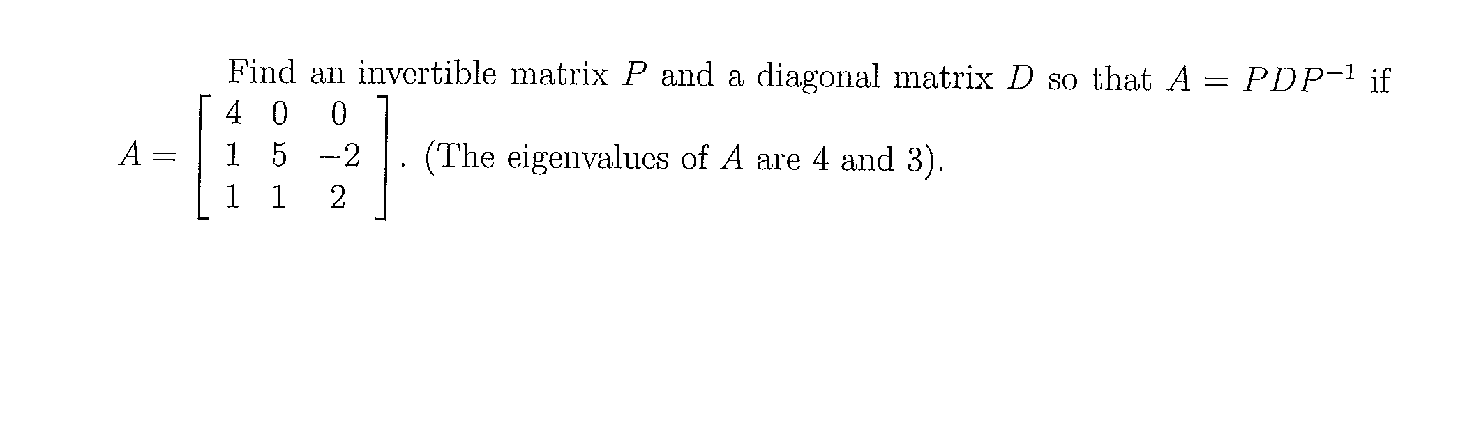 Solved Find an invertible matrix P and a diagonal matrix D | Chegg.com