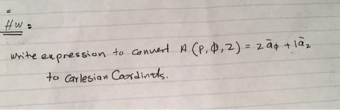 Solved Write expression to convert A (p, phi, Z) = Z a -_phi | Chegg.com