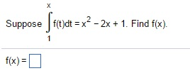 Solved Suppose integral^x_1 f (t) dt = x^2 - 2x + 1. Find | Chegg.com