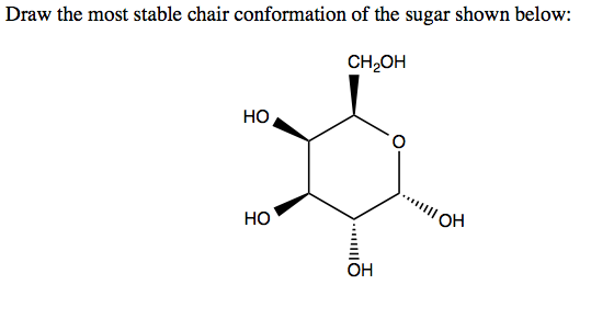 Solved Draw the most stable chair conformation of the sugar | Chegg.com