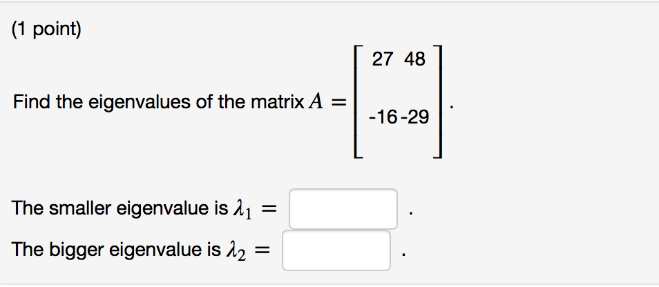 Solved Find the eigenvalues of the matrix A = [27 48 -16 | Chegg.com