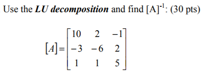 Solved Use the LU decomposition and find [A]-1. Please make | Chegg.com