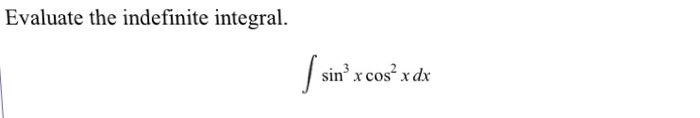 Solved Evaluate the indefinite integral.Integral sin^3 cos^2 | Chegg.com