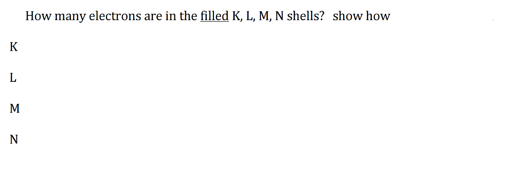 Solved How many electrons are in the filled K, L, M, N | Chegg.com