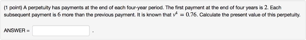Solved 1 point) A perpetuity has payments at the end of each | Chegg.com