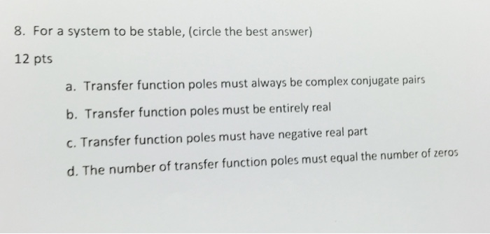 Solved 8. For a system to be stable, (circle the best | Chegg.com