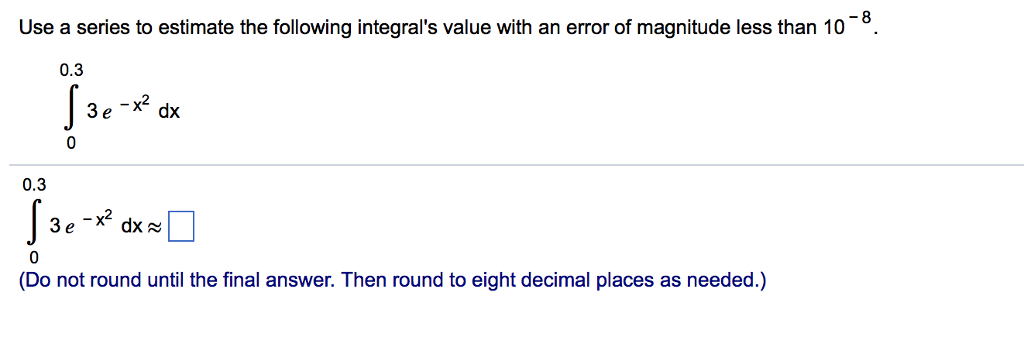 Solved 8 Use a series to estimate the following integral's | Chegg.com
