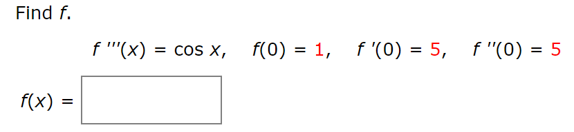 Solved Find f. f"'(x) = cos x, f(0) = 1, f' (0) = 5, f"(0) | Chegg.com