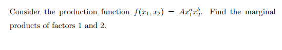 Solved Consider the production function f(x1, x2) = Ax^a1 | Chegg.com